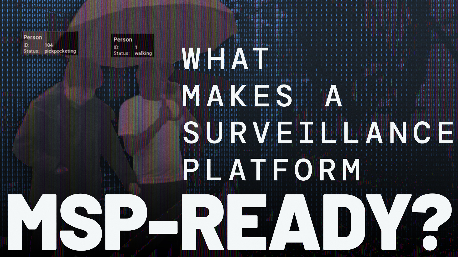 What Makes a Surveillance Platform “MSP-Ready”?
